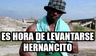Meme Personalizado - Es hora de levantarse hernancito - 31886044