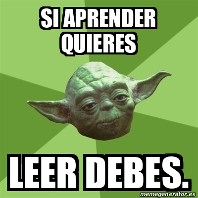 Meme Yoda - SI APRENDER QUIERES LEER DEBES. - 31886566