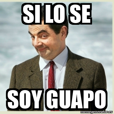 Meme Mr Bean - si lo se soy guapo - 31886574