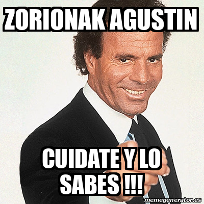 Meme Julio Iglesias - Zorionak Agustin Cuidate y lo sabes !!! - 31886852