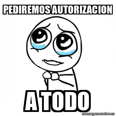 Meme Por favor - pediremos autorizacion a todo - 31886968