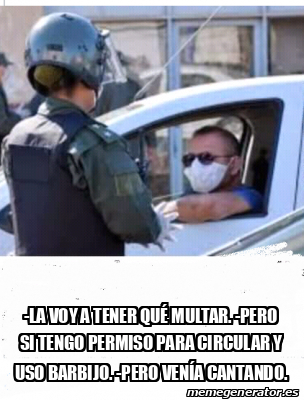 Meme Personalizado - -La voy a tener qué multar. -Pero si tengo permiso ...