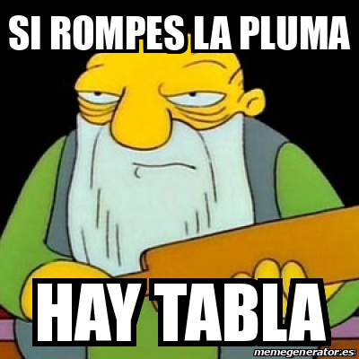 Meme Personalizado - SI ROMPES LA PLUMA - 31887259
