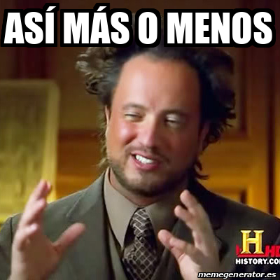 Meme Ancient Aliens - Así más o menos - 31887271