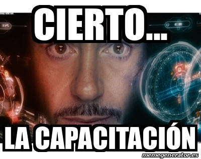 Meme Personalizado - cierto... la capacitación - 31887406