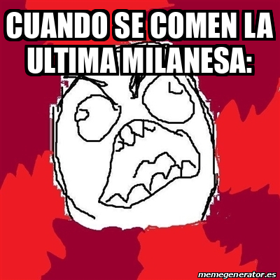 Meme Rage FU - Cuando se comen la ultima milanesa: - 31887539