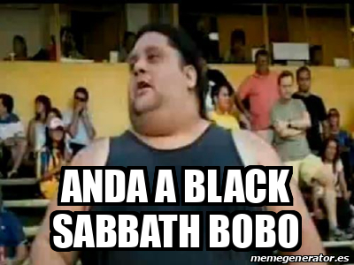 Meme Personalizado - Anda a Black Sabbath bobo - 31887764