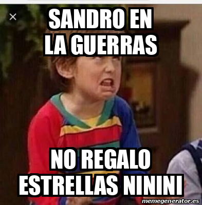 Meme Personalizado - Sandro en la guerras No regalo estrellas ninini ...