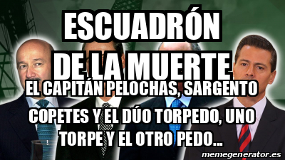 Meme Personalizado - ESCUADRÓN DE LA MUERTE EL CAPITÁN PELOCHAS ...