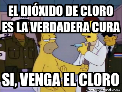 Meme Personalizado - El dióxido de cloro es la verdadera cura Si, venga ...