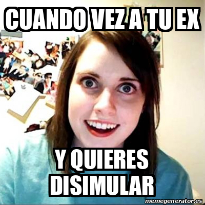 Meme Overly Attached Girlfriend - Cuando vez a tu ex y quieres ...