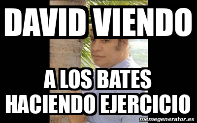 Meme Personalizado - David viendo a los bates haciendo ejercicio - 31888654