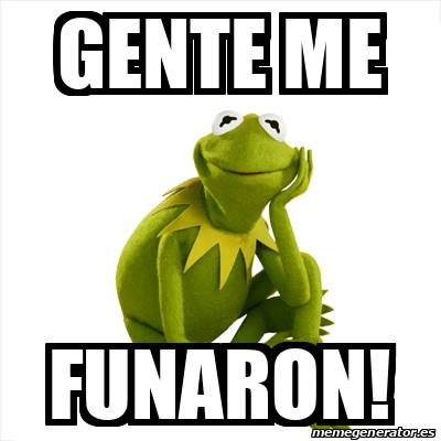 Meme Kermit the frog - gente me funaron! - 31888983