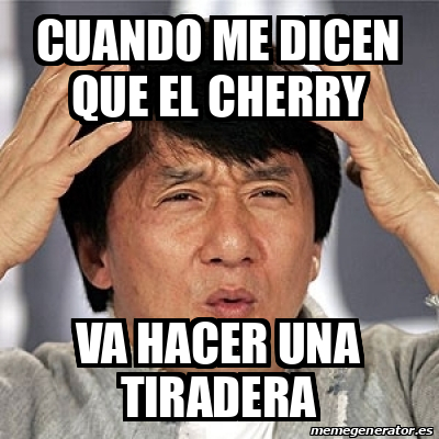 Meme Jackie Chan - Cuando me dicen que el cherry va hacer una tiradera ...