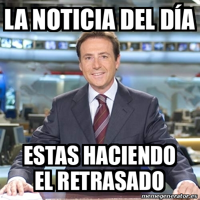 Meme Matias Prats - La noticia del día Estas Haciendo el retrasado ...