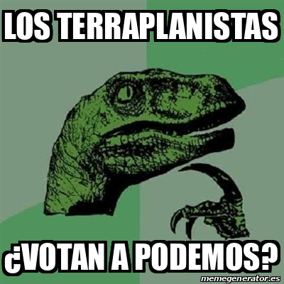 Meme Filosoraptor - Los terraplanistas ¿Votan a podemos? - 31890028