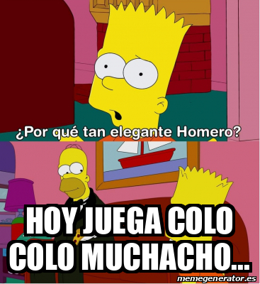 Meme Personalizado - Hoy juega colo colo muchacho... - 31890612