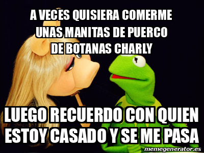 Meme Personalizado - A VECES QUISIERA COMERME UNAS MANITAS DE PUERCO DE ...