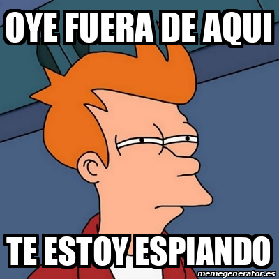 Meme Futurama Fry - oye fuera de aqui te estoy espiando - 31891020