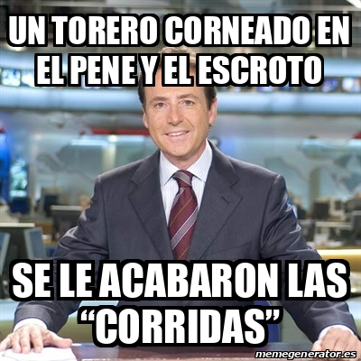 Meme Matias Prats - Un torero corneado en el pene y el escroto Se le ...