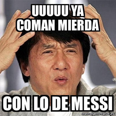 Meme Jackie Chan - uuuuu ya coman mierda con lo de messi - 31891528