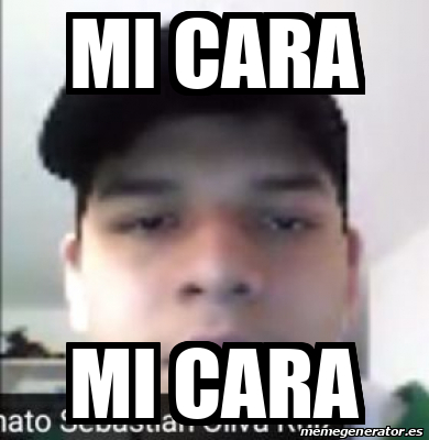 Meme Personalizado - MI CARA MI CARA - 31891888
