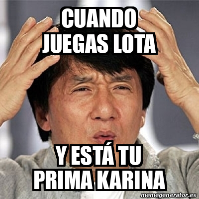 Meme Jackie Chan - Cuando juegas lota Y está tu prima karina - 31892148
