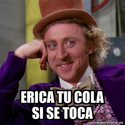 Meme Willy Wonka - Erica tu cola si se toca - 31892726