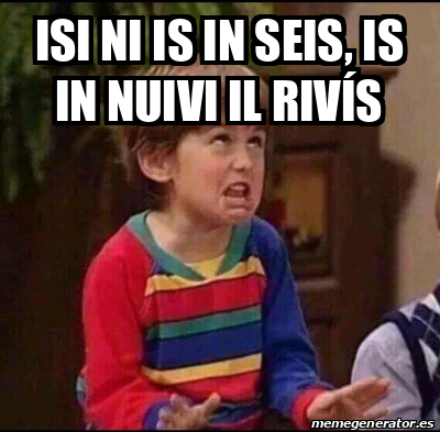 Meme Personalizado - isi ni is in seis, is in nuivi il rivís - 31893125