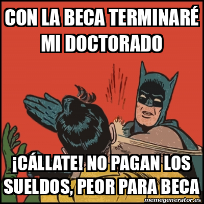Meme Batman slaps Robin - Con la beca terminaré mi doctorado ¡Cállate ...