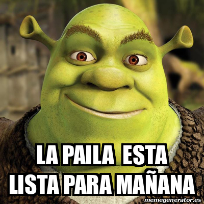 Meme Personalizado - La paila esta lista para mañana - 31894679