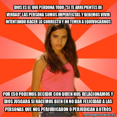 Meme Jealous Girl - dios es el que perdona todo "si te arrepientes de ...