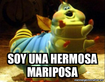 Meme Personalizado - Soy una hermosa mariposa - 31895454
