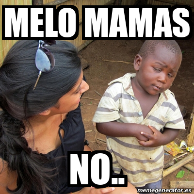 Meme Skeptical 3rd World Kid - Melo mamas No.. - 31896366