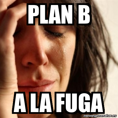 Meme Problems - Plan b A la fuga - 31896433