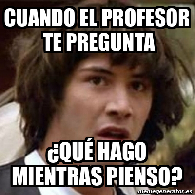 Meme Keanu Reeves - cuando el profesor te pregunta ¿qué hago mientras ...