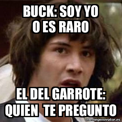 Meme Keanu Reeves - BUCK: SOY YO O ES RARO EL DEL GARROTE: QUIEN TE ...