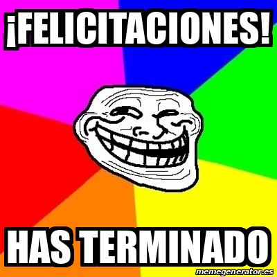 Meme Troll - ¡Felicitaciones! has terminado - 31896727