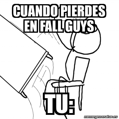 Meme Desk Flip Rage Guy - cuando pierdes en fall guys tu: - 31897239