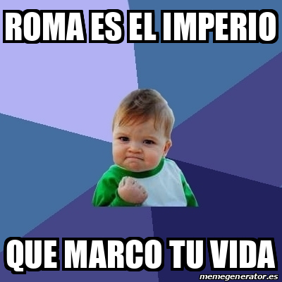 Meme Bebe Exitoso - roma es el imperio que marco tu vida - 31897270