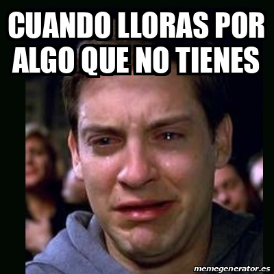 Meme crying peter parker - cuando lloras por algo que no tienes - 31897287