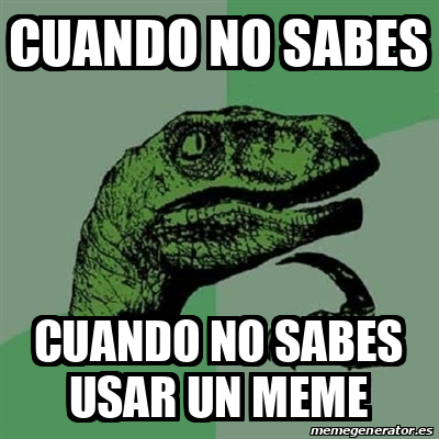 Meme Filosoraptor - cuando no sabes cuando no sabes usar un meme - 31897391