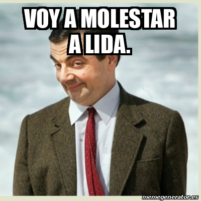 Meme Mr Bean - Voy a molestar a Lida. - 31897651