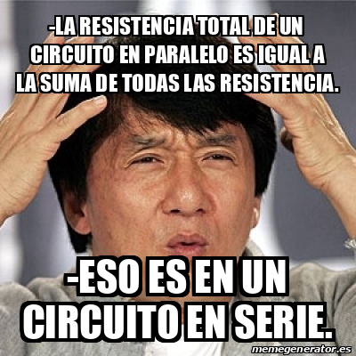 Meme Jackie Chan - -La resistencia total de un circuito en paralelo es ...
