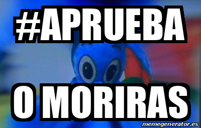 Meme Personalizado - #Aprueba O moriras - 31898084