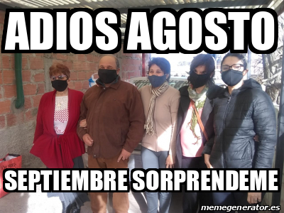 Meme Personalizado - Adios Agosto Septiembre sorprendeme - 31898777