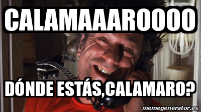 Meme Personalizado - Calamaaaroooo Dónde estás,Calamaro? - 31898832