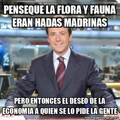 Meme Matias Prats - penseque la flora y fauna eran hadas madrinas pero ...