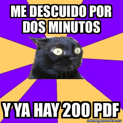Meme Anxiety Cat - ME DESCUIDO POR DOS MINUTOS Y YA HAY 200 PDF - 31899034