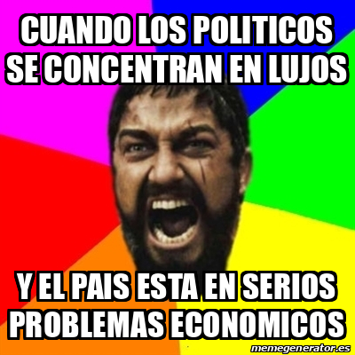 Meme Sparta - cuando los politicos se concentran en lujos y el pais ...